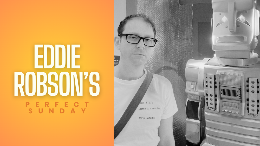 A perfect Sunday with... Eddie Robson